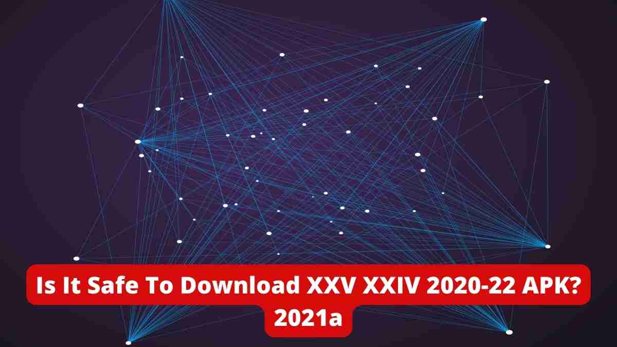 Is It Safe To Download XXV XXIV 2020 22 APK 2021a Is It Safe To Download XXV XXIV 2020 22 APK 2021a